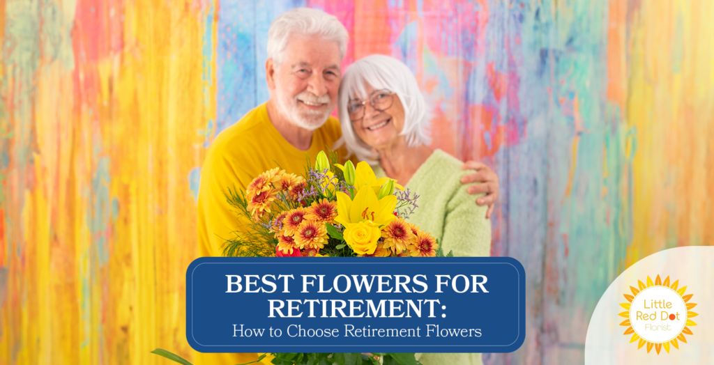 Best Flowers for Retirement: How to Choose Retirement Flowers - Little ...